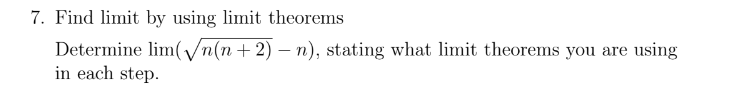 Solved 7. Find limit by using limit theorems Determine | Chegg.com Solved 7. Find limit by using limit theorems Determine | Chegg.com