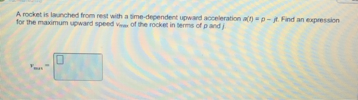 Solved A rocket is launched from rest with a time-dependent | Chegg.com