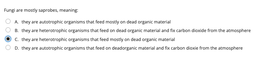 Solved Fungi are mostly saprobes, meaning: A. they are | Chegg.com