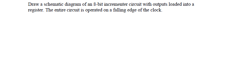 Solved Draw a schematic diagram of an 8-bit incrementer | Chegg.com