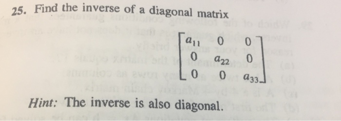 Solved 25. Find the inverse of a diagonal matrix an 0 0 0 | Chegg.com