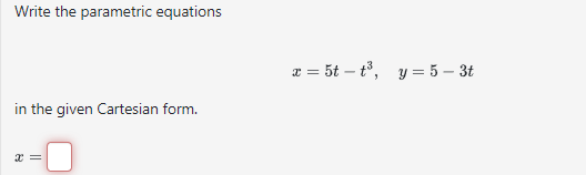 Solved Write the parametric equations x=5t−t3,y=5−3t in the | Chegg.com