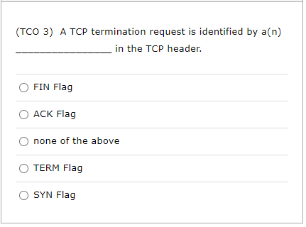 Solved (TCO 3) A TCP termination request is identified by | Chegg.com