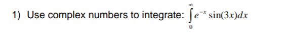 Solved Use complex numbers to integrate: ∫0∞e-xsin(3x)dx | Chegg.com
