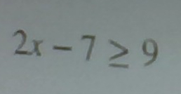 Solved 2x-7≥9 | Chegg.com