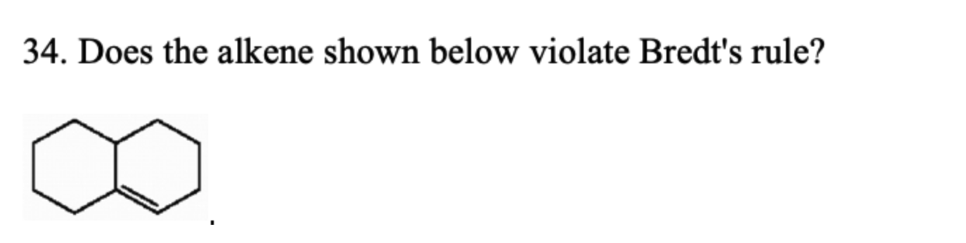 Solved 34. Does the alkene shown below violate Bredt's rule? | Chegg.com