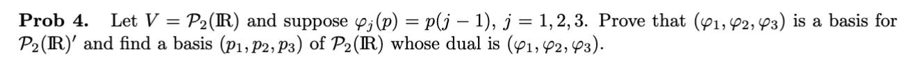 Solved Prob 4. Let V=P2(R) and suppose φj(p)=p(j−1),j=1,2,3. | Chegg.com
