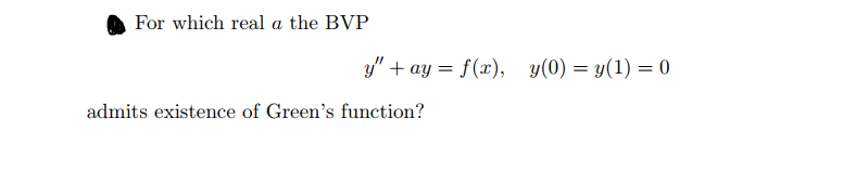 Solved For which real a the BVP y′′+ay=f(x),y(0)=y(1)=0 | Chegg.com