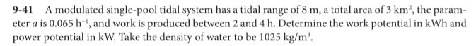 Solved 9-41 A modulated single-pool tidal system has a tidal | Chegg.com