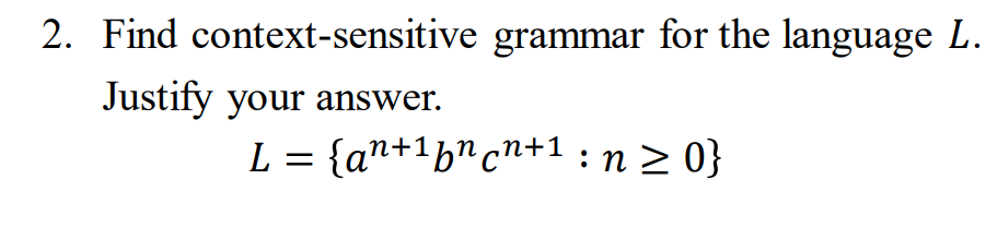 Solved 2. Find context-sensitive grammar for the language L. | Chegg.com