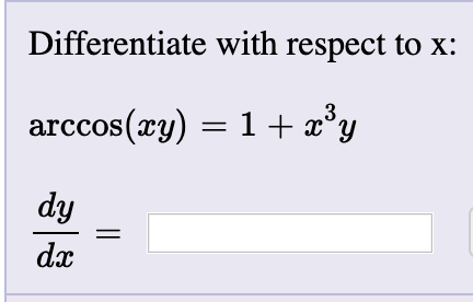 Solved Differentiate with respect to x: arccos(xy) 1 + x3y | Chegg.com