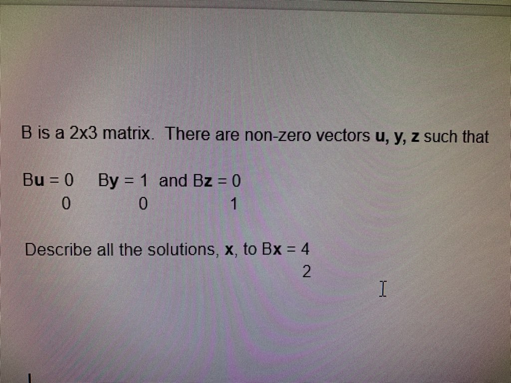 Solved B is a 2x3 matrix. There are non-zero vectors u, y, z | Chegg.com