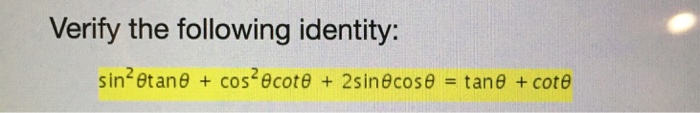 Solved Verify the following identity: sin2@tan ? + cos'ecote | Chegg.com