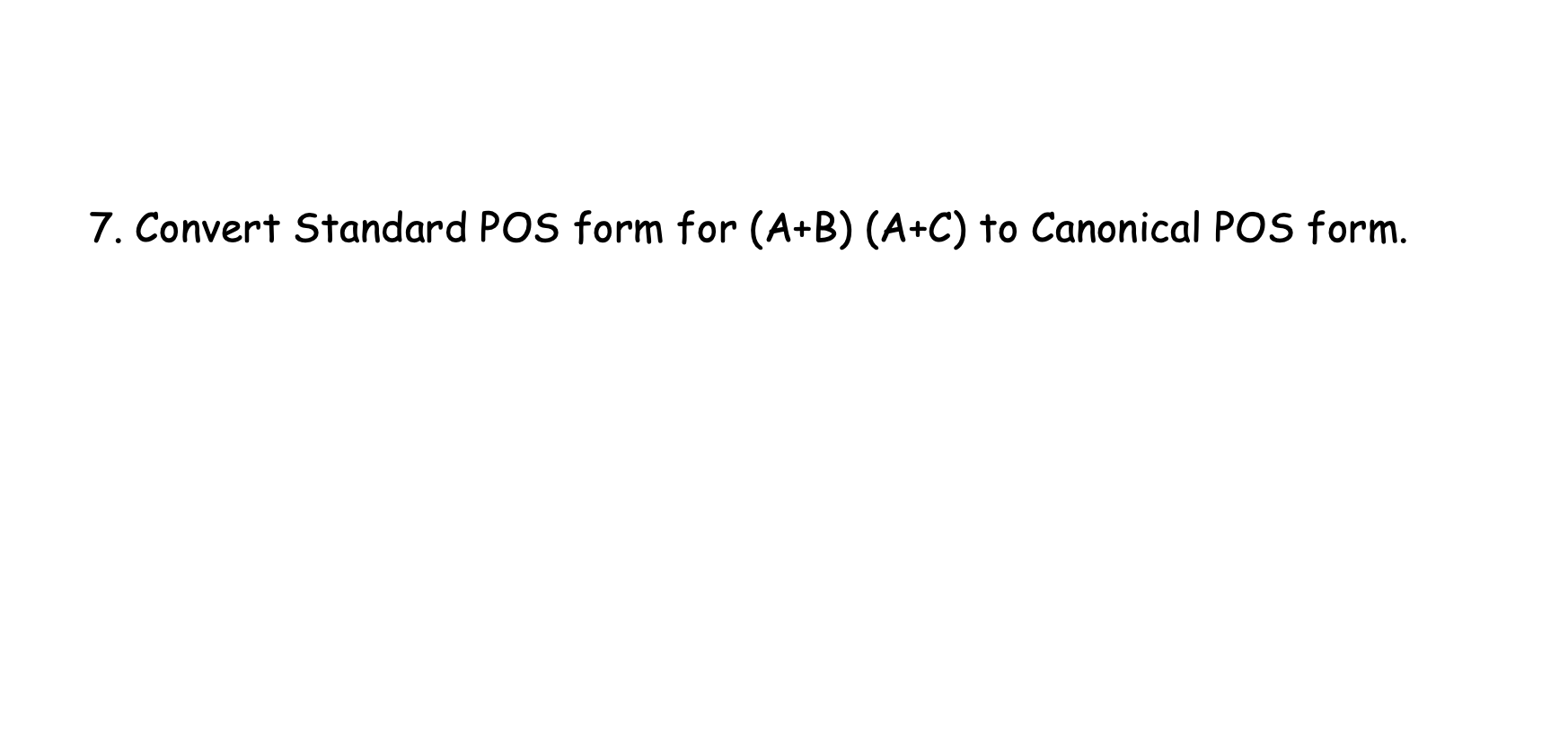 Solved 7. Convert Standard POS form for (A+B) (A+C) to | Chegg.com