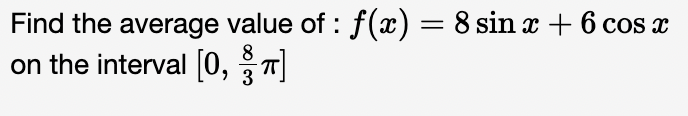 Solved Find the average value of : f(x)=8sinx+6cosx on the | Chegg.com