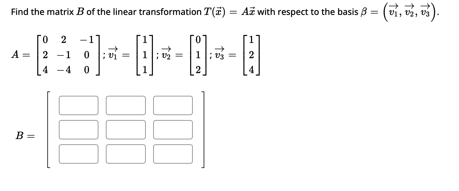 Solved Find the matrix B of the linear transformation | Chegg.com