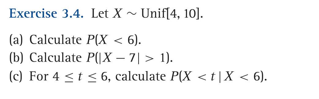 Solved Exercise 3.4. Let X∼Unif[4,10]. (a) Calculate P(X