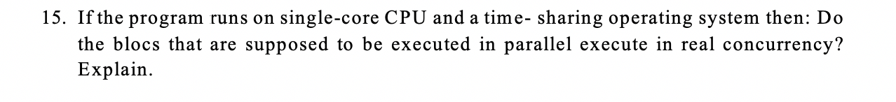 Solved 15. If the program runs on single-core CPU and a | Chegg.com