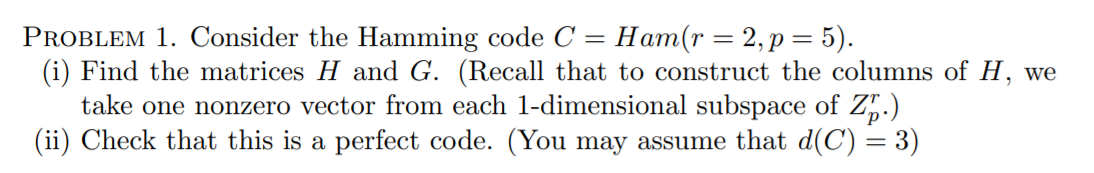 PROBLEM 1. Consider the Hamming code C = Ham(r = 2, p | Chegg.com