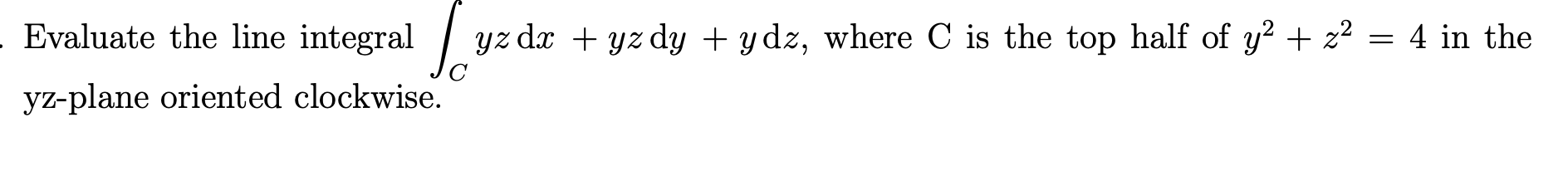 Solved Evaluate the line integral yz dx + yz dy + ydz, where | Chegg.com