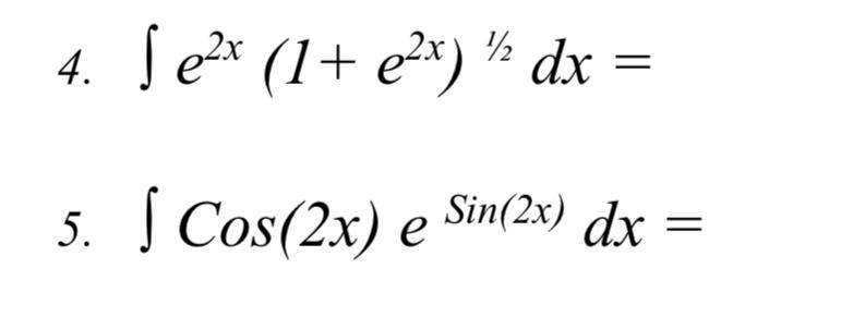 Solved 4. 5 e2x (1+ e27) " dx dx = Sin(2x) dx = 5. | Cos(2x) | Chegg.com