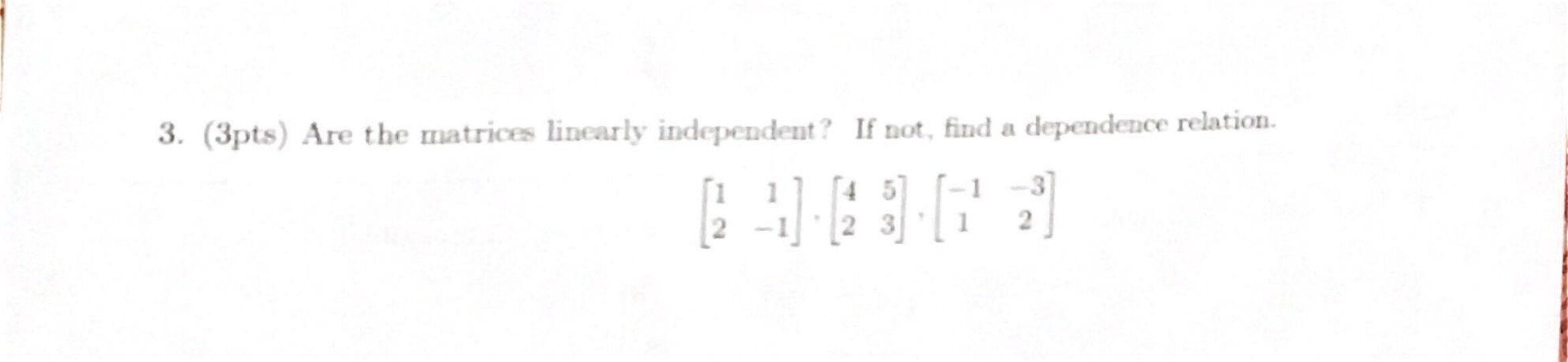 Solved 3. (3pts) Are the matrices linearly independent? If | Chegg.com