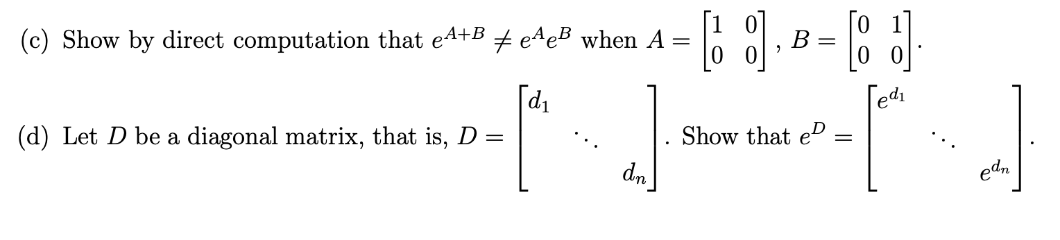 Solved 1. (Exponential of a matrix) Let M(Rnxn) be the set | Chegg.com Solved 1. (Exponential of a matrix) Let M(Rnxn) be the set | Chegg.com