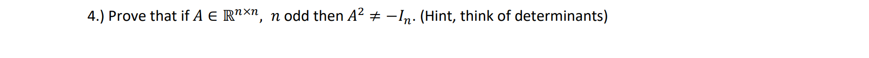Solved 4.) Prove that if A∈Rn×n,n odd then A2 =−In. (Hint, | Chegg.com
