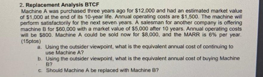 Solved 2. Replacement Analysis BTCF Machine A was purchased | Chegg.com