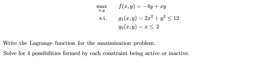 Solved maxx,y s.t. f(x,y)=−4y+xyg1(x,y)=2x2+y2≤12g2(x,y)=x≤2 | Chegg.com