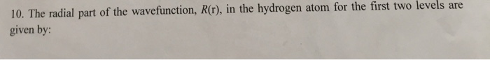 Solved 10. The radial part of the wavefunction, R(G), in the | Chegg.com