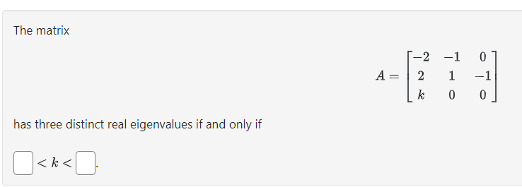Solved The matrixA=[-2-1021-1k00]has three distinct real | Chegg.com