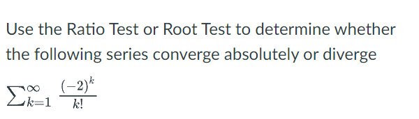 Solved Use the Ratio Test or Root Test to determine whether | Chegg.com