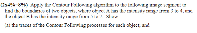 Solved (2×4%=8%) Apply the Contour Following algorithm to | Chegg.com
