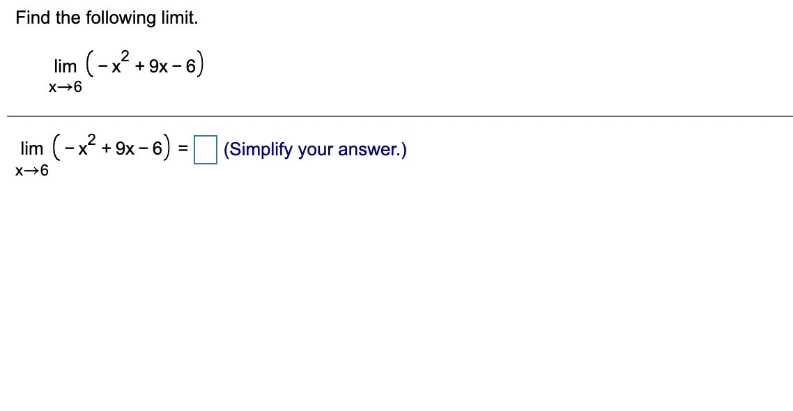 Solved Find the following limit. lim ( - x? +9x-6) + X6 lim | Chegg.com