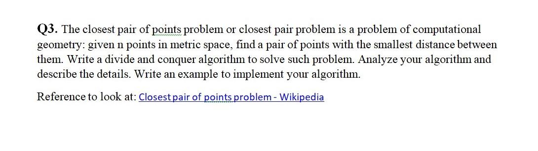 Solved Q3. The closest pair of points problem or closest | Chegg.com