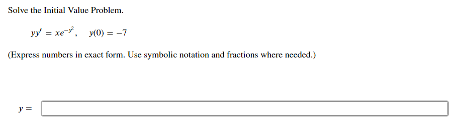 Solved Solve the Initial Value Problem. yy′=xe−y2,y(0)=−7 | Chegg.com