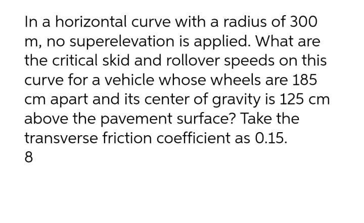 Solved In a horizontal curve with a radius of 300 m, no | Chegg.com
