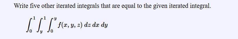Solved Write five other iterated integrals that are equal to | Chegg.com