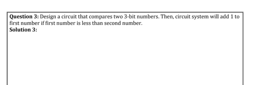 Solved Question 3: Design a circuit that compares two 3-bit | Chegg.com