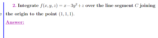 Solved 2. Integrate f(x,y,z)=x−3y2+z over the line segment C | Chegg.com
