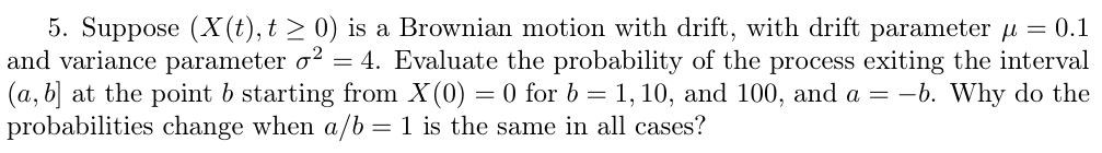Solved 5. Suppose (X(t),t≥0) is a Brownian motion with | Chegg.com