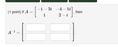 Solved (1 point) If A -1-3i -4-5i 1 2 - 1 then A-1 | Chegg.com
