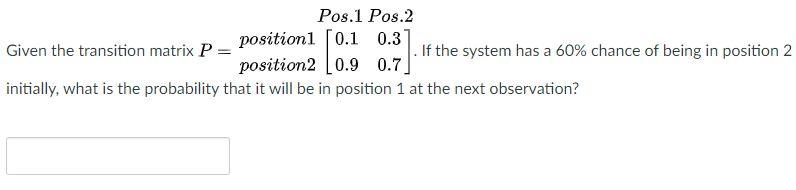 Solved Pos.1 Pos.2 Given the transition matrix P = position1 | Chegg.com