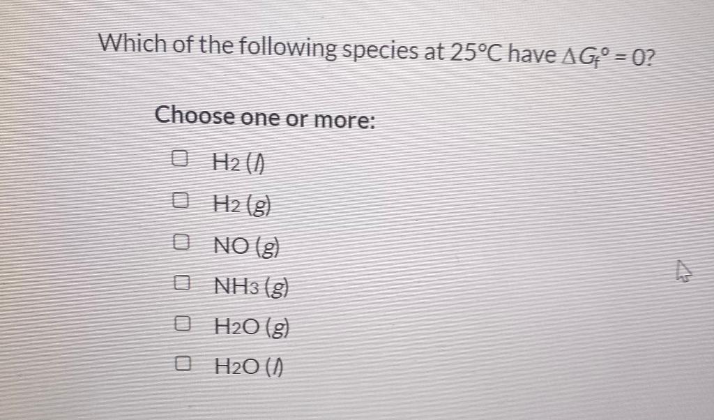 Solved Which of the following species at 25∘C have ΔGf∘=0 ? | Chegg.com