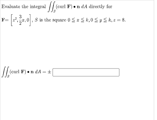 Solved Evaluate the integral ſI (curl F). n d A directly for | Chegg.com