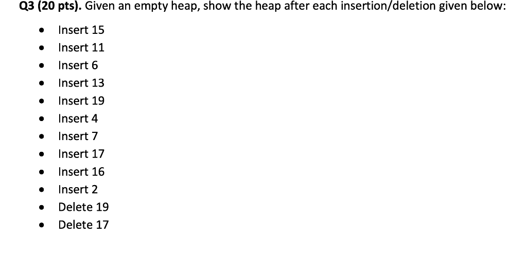 Solved Q3 (20 pts). Given an empty heap, show the heap after | Chegg.com