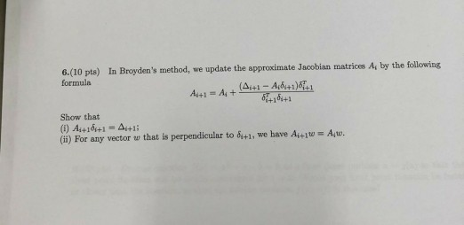 Solved 6.(10 pts) In Broyden's method, we update the | Chegg.com