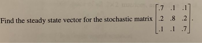 Solved Find the steady state vector for the stochastic | Chegg.com
