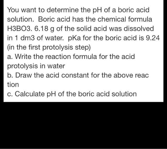 Solved You want to determine the pH of a boric acid | Chegg.com